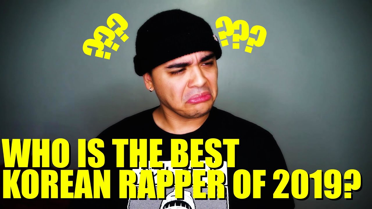 THE BEST KOREAN RAPPER OF 2019 - YouTube