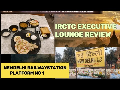 IRCTC EXECUTIVE LOUNGE VLOG AT NEWDELHI RAILWAY STATION PLATFORM NO 1 ...