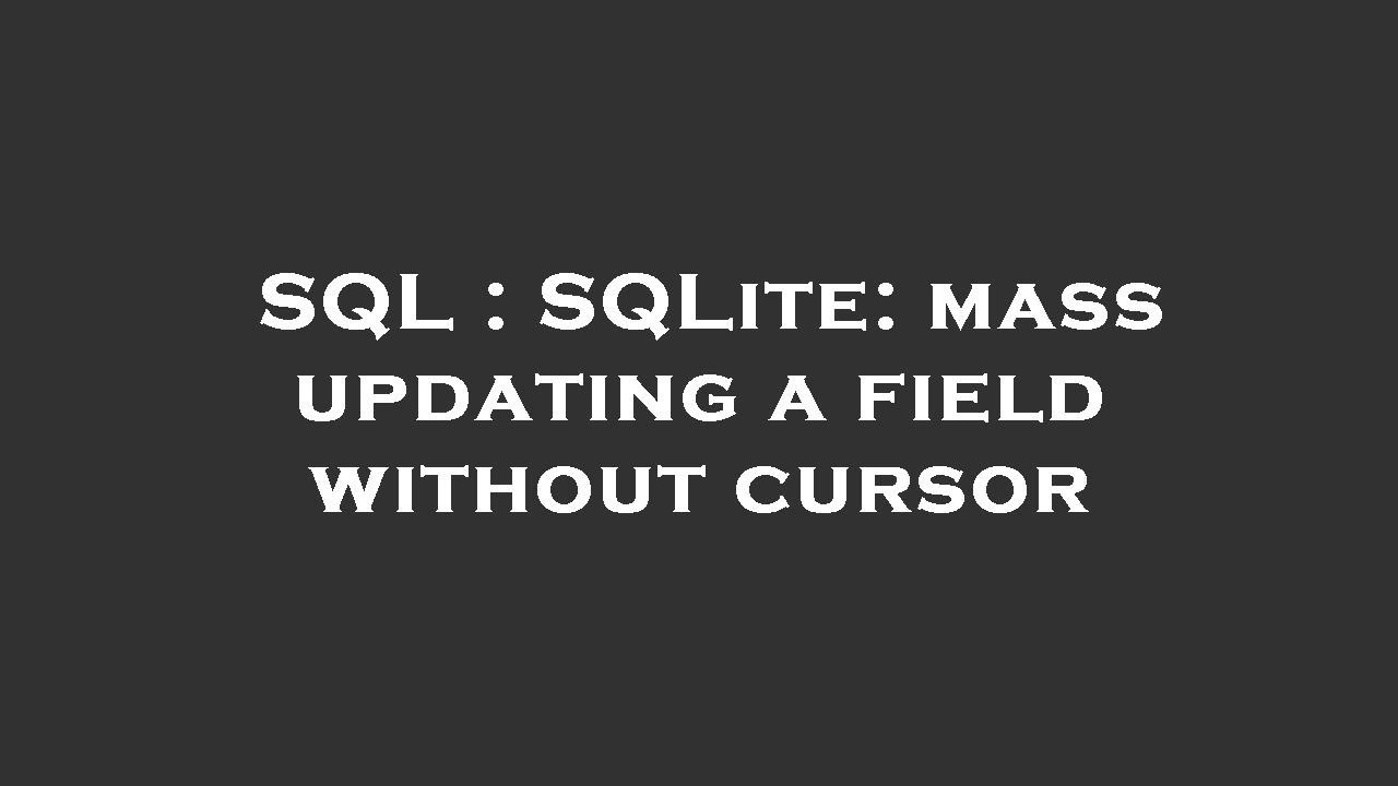 Sql Sqlite Mass Updating A Field Without Cursor Youtube