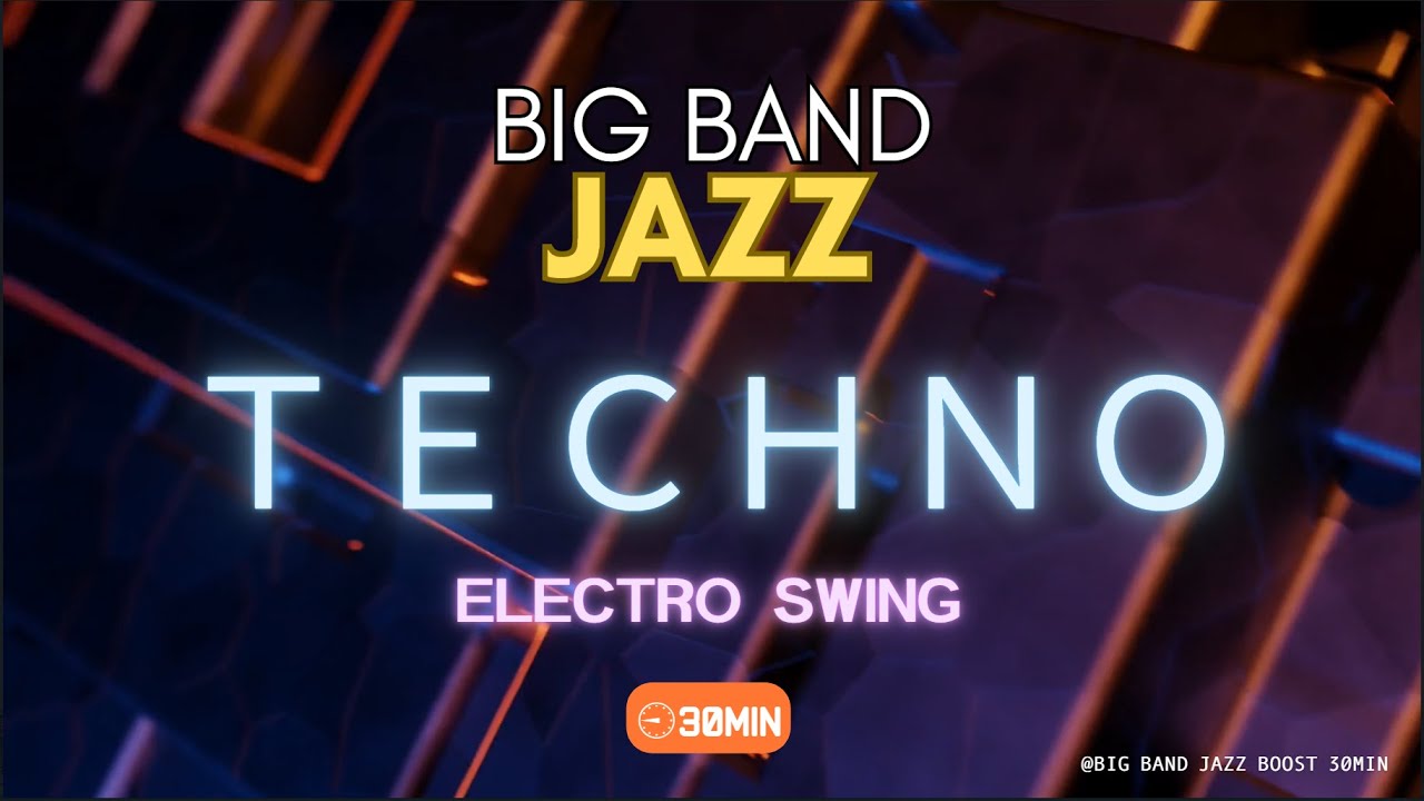 【Music for work and study】Electro Swing Big Band – Jazz Meets Techno ...