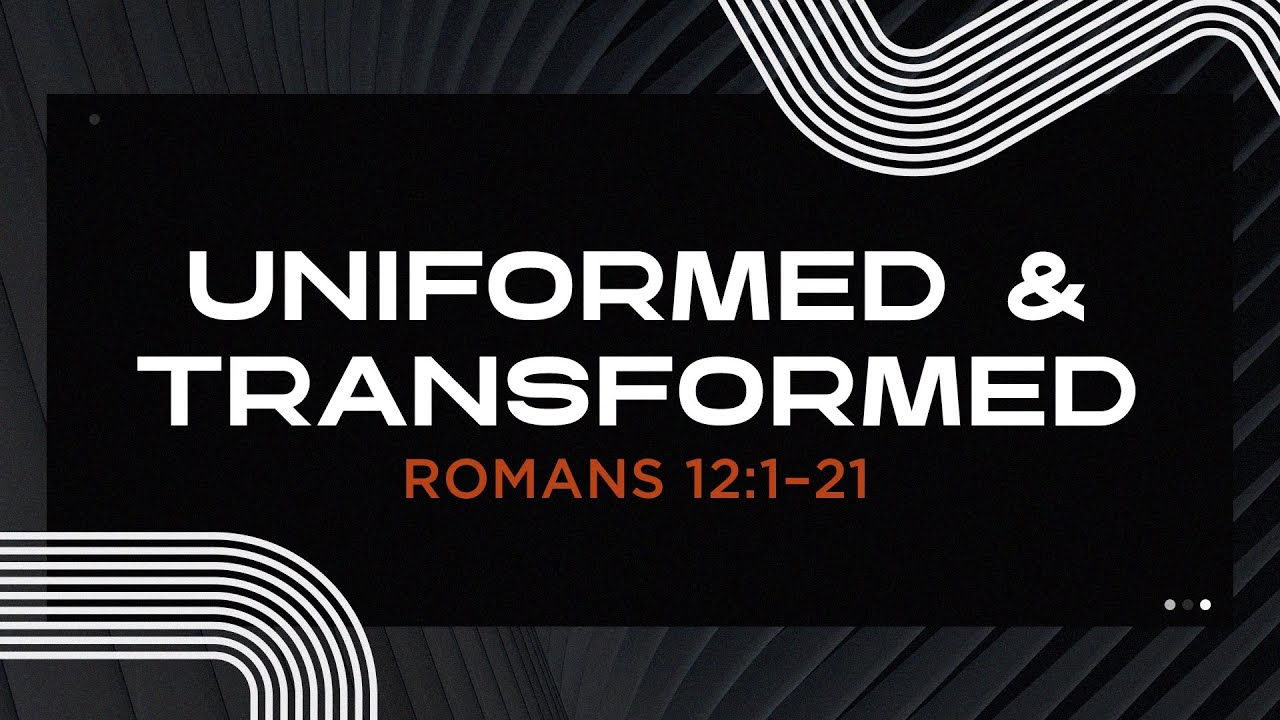 Uniformed and Transformed | Romans 12:1–21 | Adam Bailie - YouTube