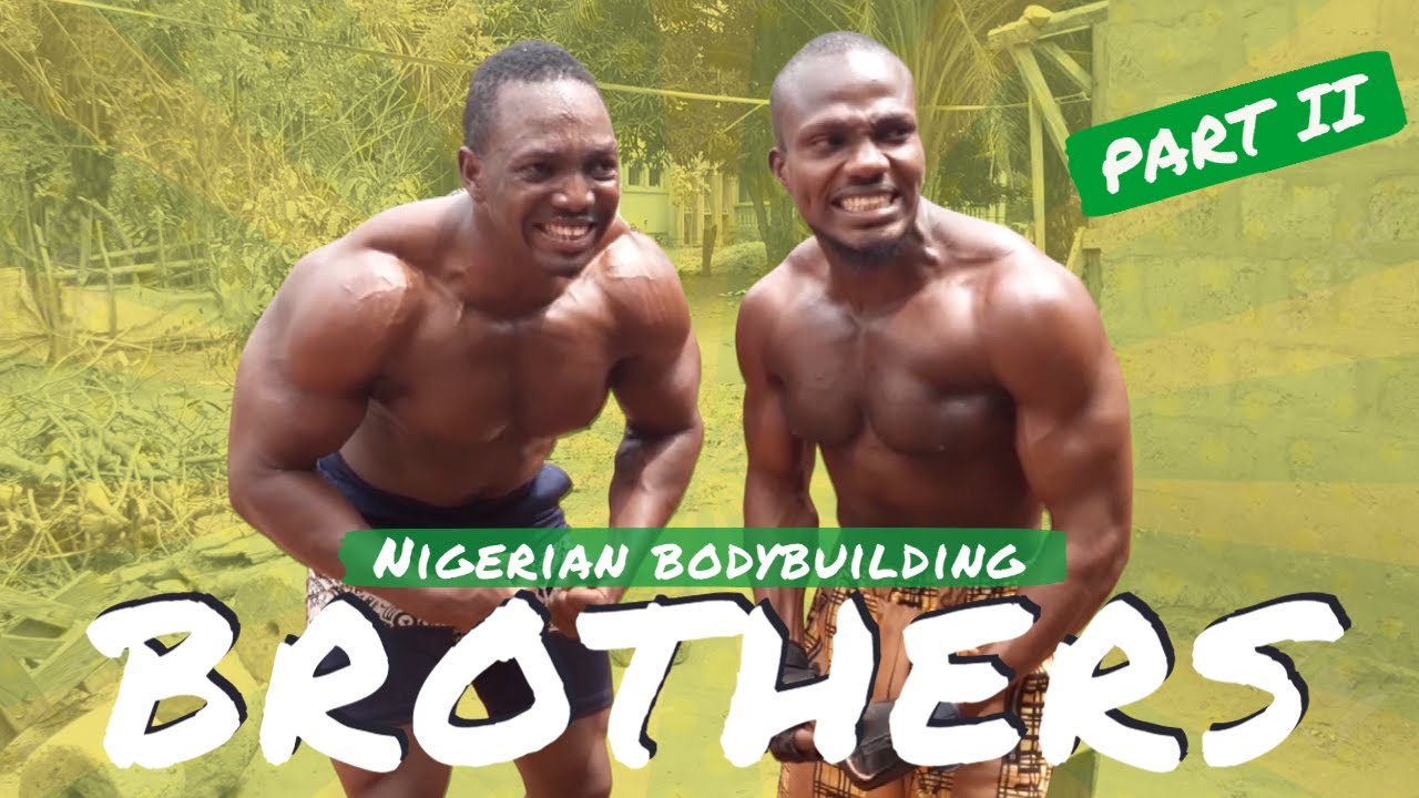 NIGERIAN BODYBUILDING BROTHERS • PART II - YouTube