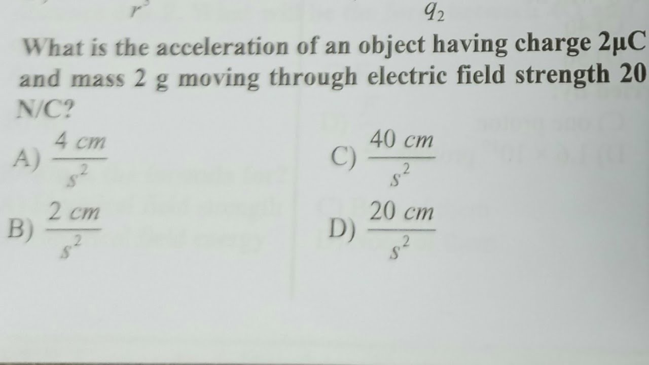 What is the Acceleration of an object having charge 2uC and mass 2 g ...