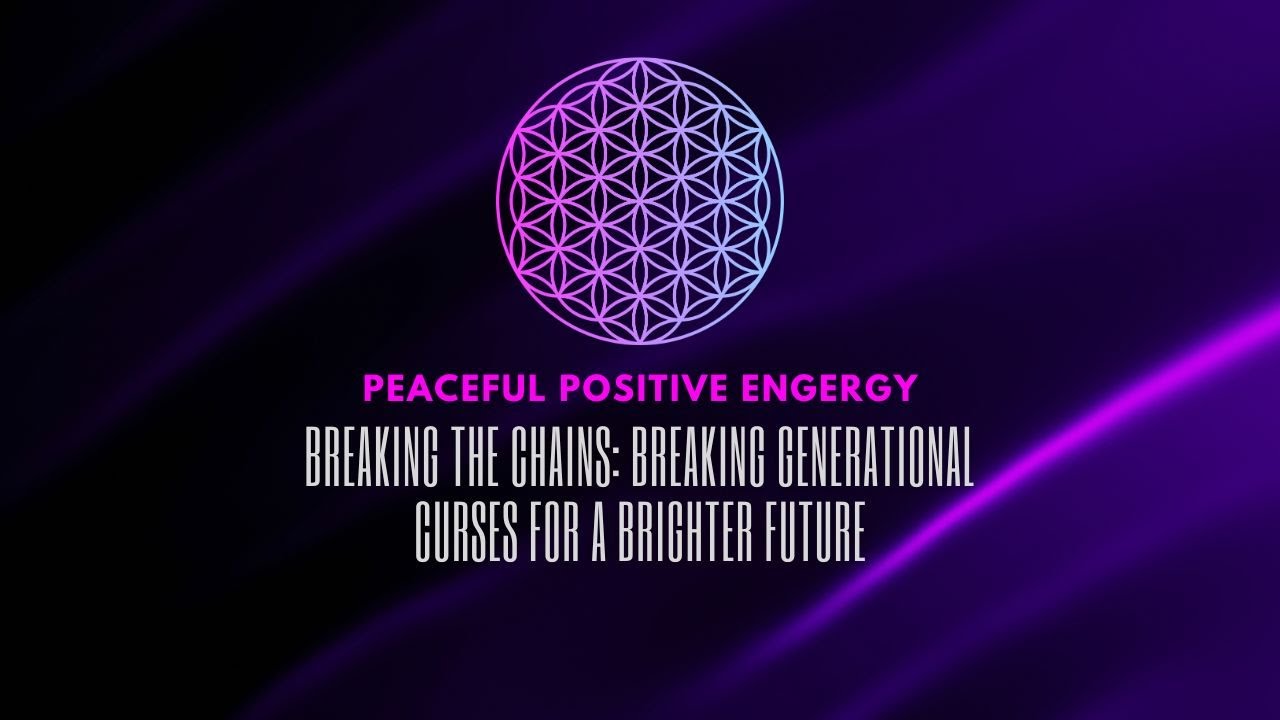 Breaking the Chains: Breaking Generational Curses for a Brighter Future ...