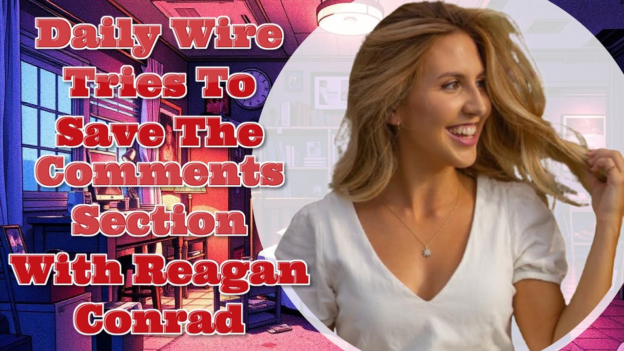 @DailyWirePlus Tries To Save The Comments Section With Reagan Conrad ...