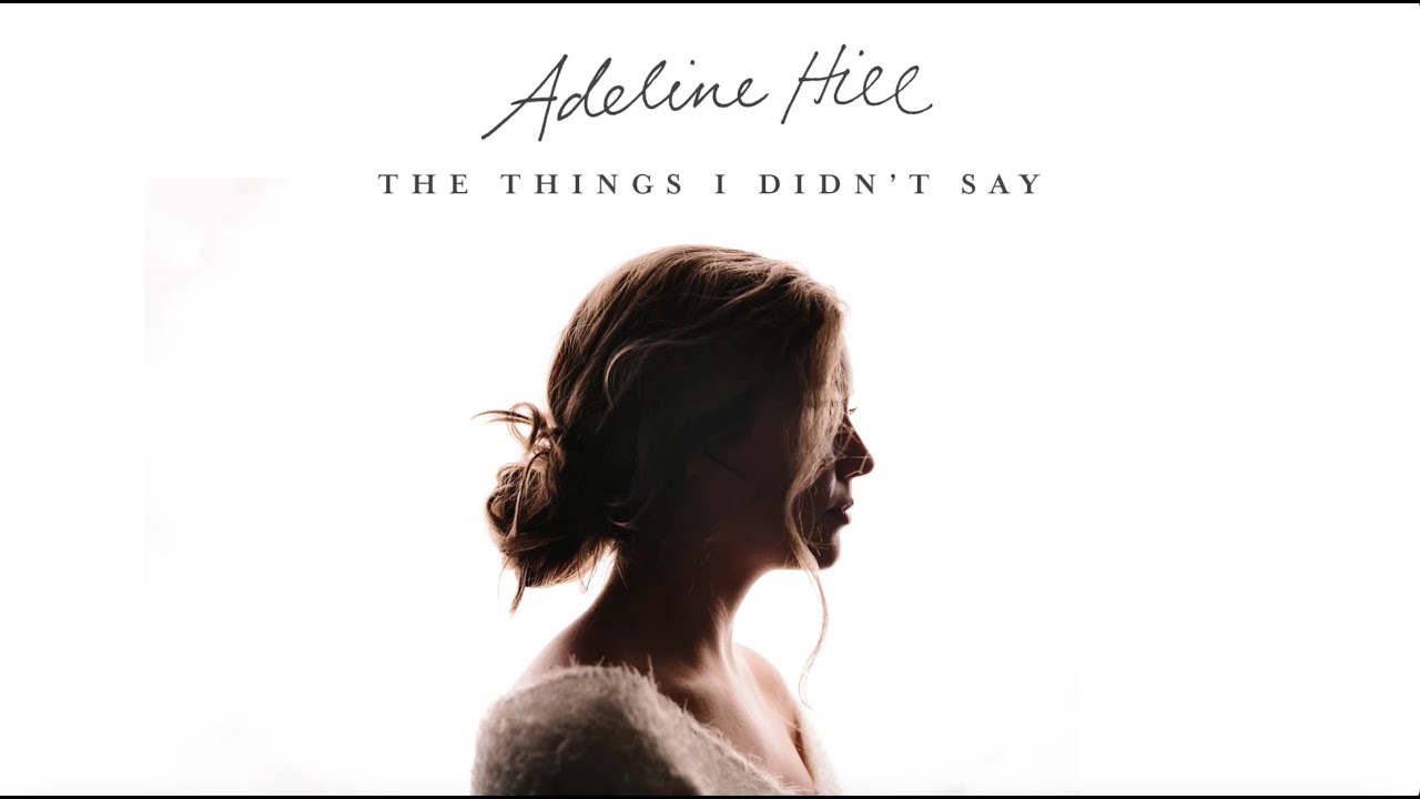 Adeline Hill - The Things I Didn’t Say [Official Audio Video] - YouTube ...