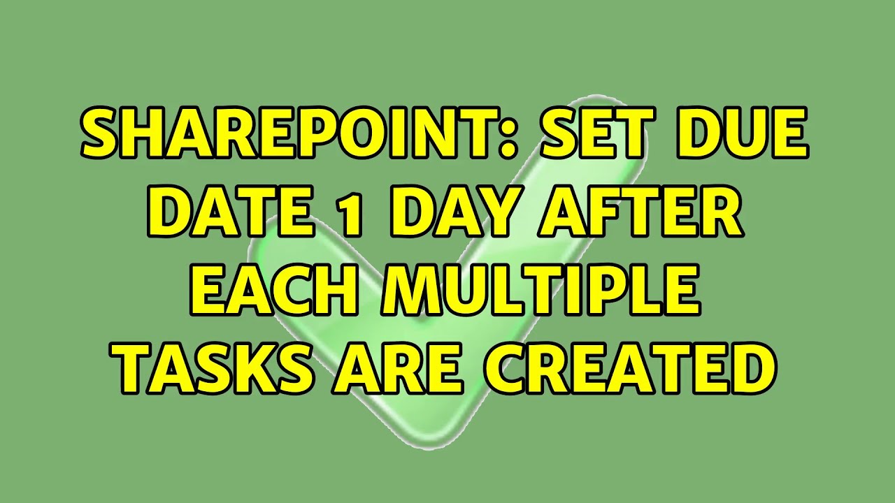Sharepoint: Set due date 1 day after each multiple tasks are created ...