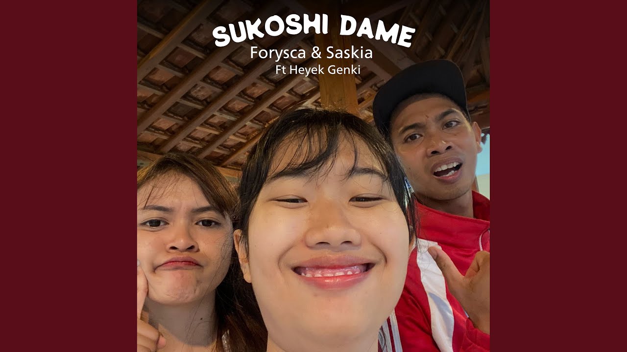 Sukoshi Dame (feat. Heyek Genki) - Forysca & Saskia: Song Lyrics, Music Videos & Concerts