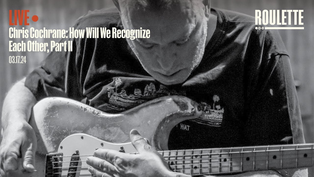 Chris Cochrane: How Will We Recognize Each Other, Part II - YouTube