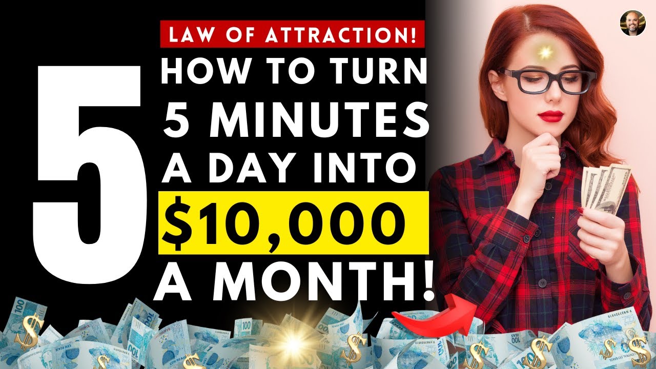How to TURN 5 MINUTES A DAY INTO $10,000 A MONTH with the LAW OF ...