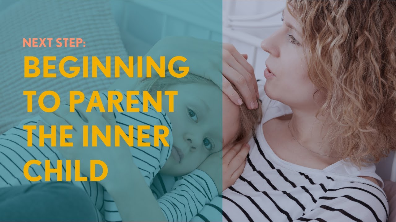 Next Step: Beginning to parent the inner child - YouTube
