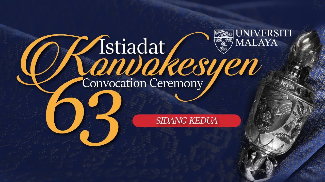 ISTIADAT KONVOKESYEN UNIVERSITI MALAYA KE-63 : SIDANG KEDUA - YouTube