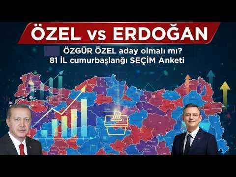ÖZGÜR ÖZEL vs ERDOĞAN 81 il cumhurbaşkanlığı anketi