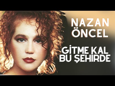 Nazan Öncel - Gitme Kal Bu Şehirde