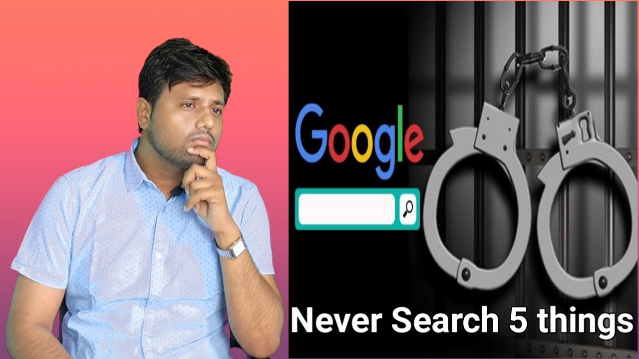 5 Things You Should Never Search on Google, It can put you in DANGER ...