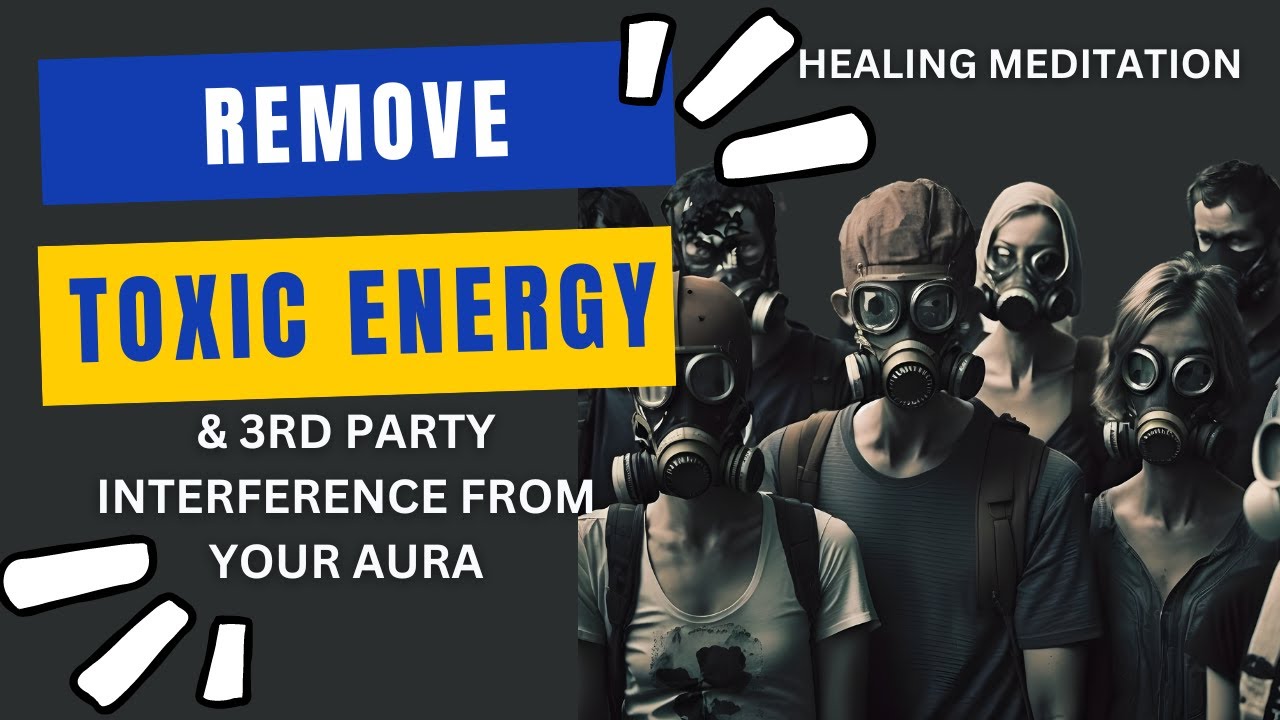 REMOVE TOXIC ENERGY & 3RD PARTY INTERFERENCE FROM YOUR AURA | HEALING ...