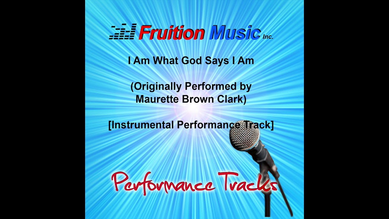 I Am What God Says I Am (High Key) [Maurette Brown Clark] [Instrumental ...
