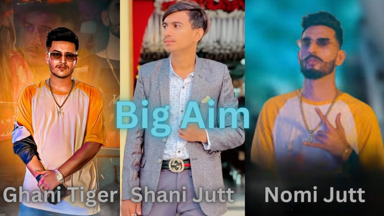 BIG AIM | Ghani Tiger | Nomi Jutt | Shani Jutt | Official Music Video ...