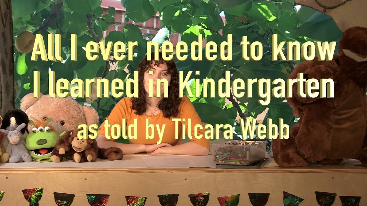 All I ever needed to know I learned in Kindergarten told by Tilcara ...