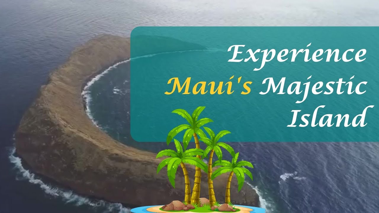 Experience Maui's Majestic Island, A Journey to Remember - YouTube