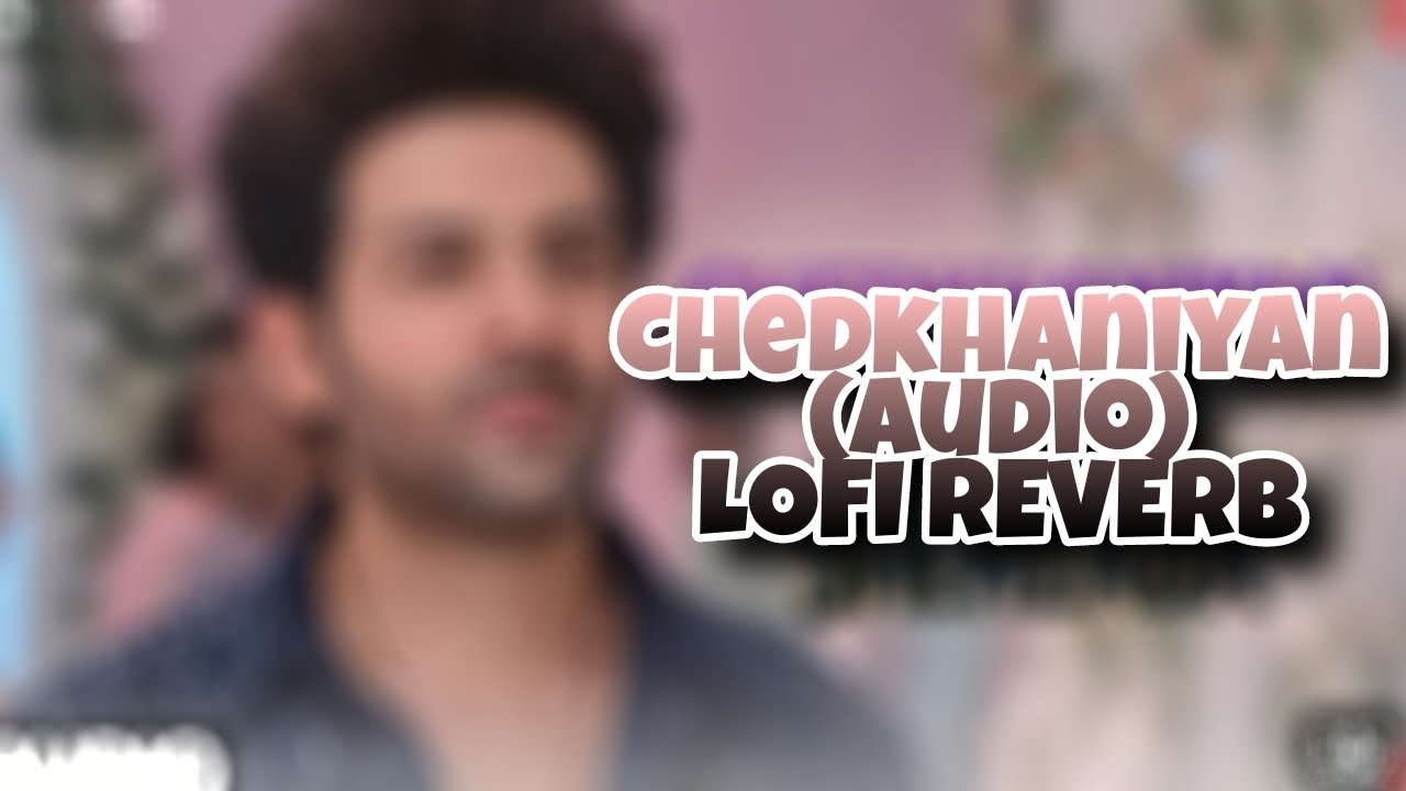 Chedkhaniyan (Audio) Songs Remix Reverb lofi - YouTube