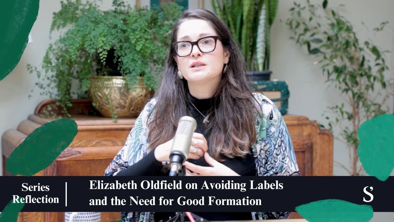 Elizabeth Oldfield on Avoiding Labels and the Need for Good Formation ...