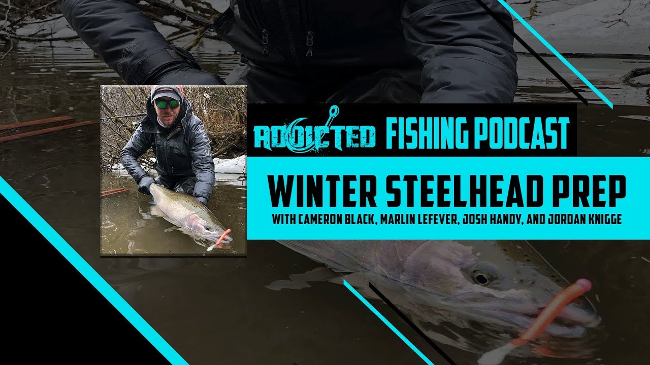 Winter Steelhead Fishing Prep | Addicted Fishing Podcast Ep. #21 - YouTube