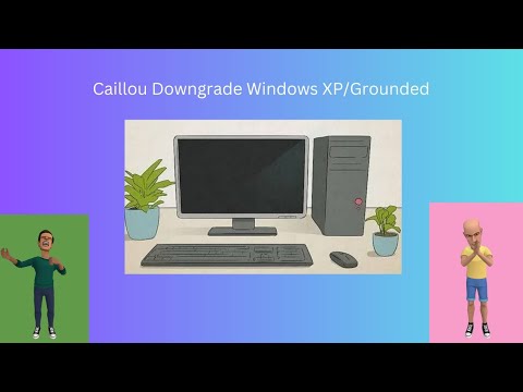 Caillou Downgrade Windows XP/Grounded - YouTube