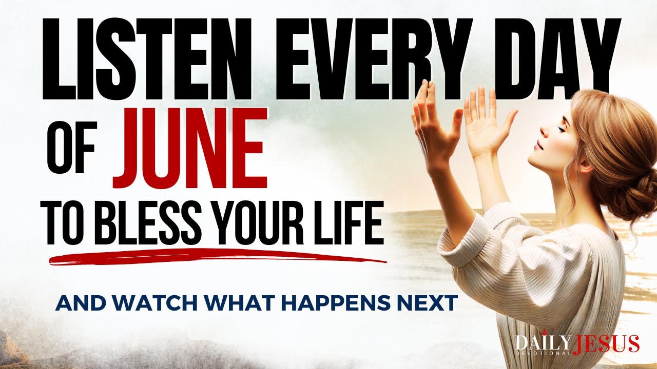 PRAY This POWERFUL June Blessing Prayer for Your Breakthrough Listen ...
