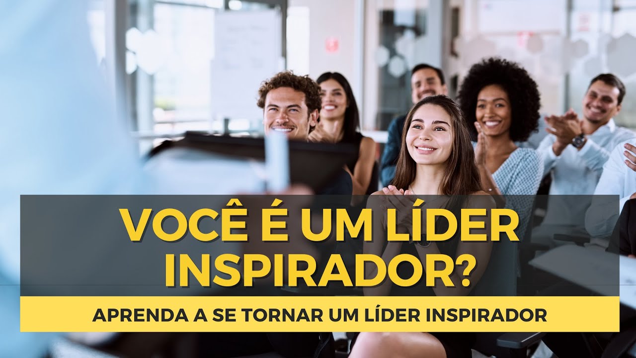 LÍDER INSPIRADOR: APRENDA A SER LÍDER INSPIRADOR PARA SUA EQUIPE - YouTube