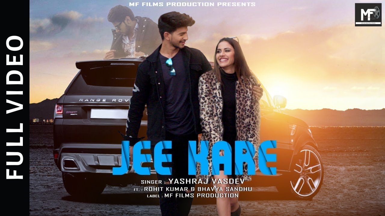 Official Video - Jee Kare I MF Films I Yashraj Vasdev I Ft. Bhavya Sandhu & Rohit Kumar - YouTube