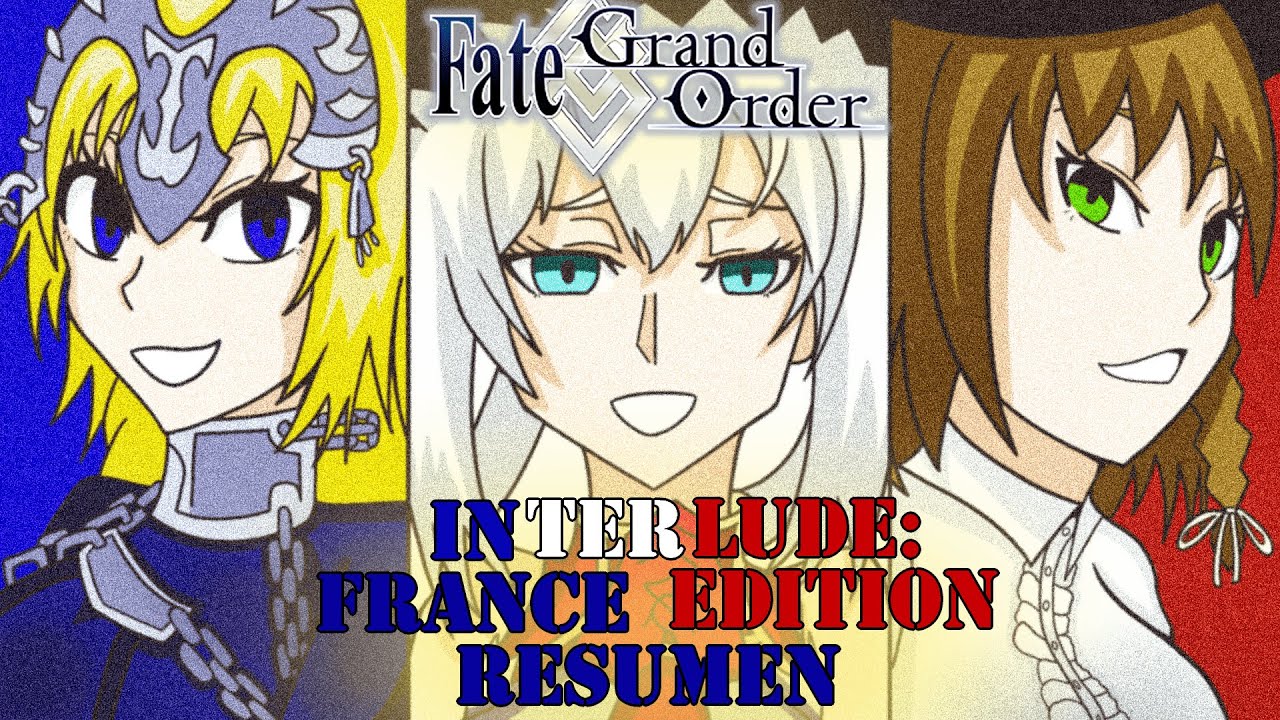 RESUMEN - INTERLUDE: FRANCE EDITION - FATE/GRAND ORDER - YouTube