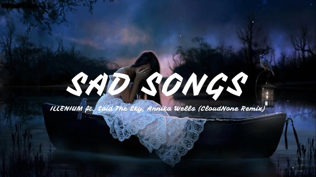 ILLENIUM - Sad Songs ft. Said The Sky, Annika Wells (CloudNone Remix ...