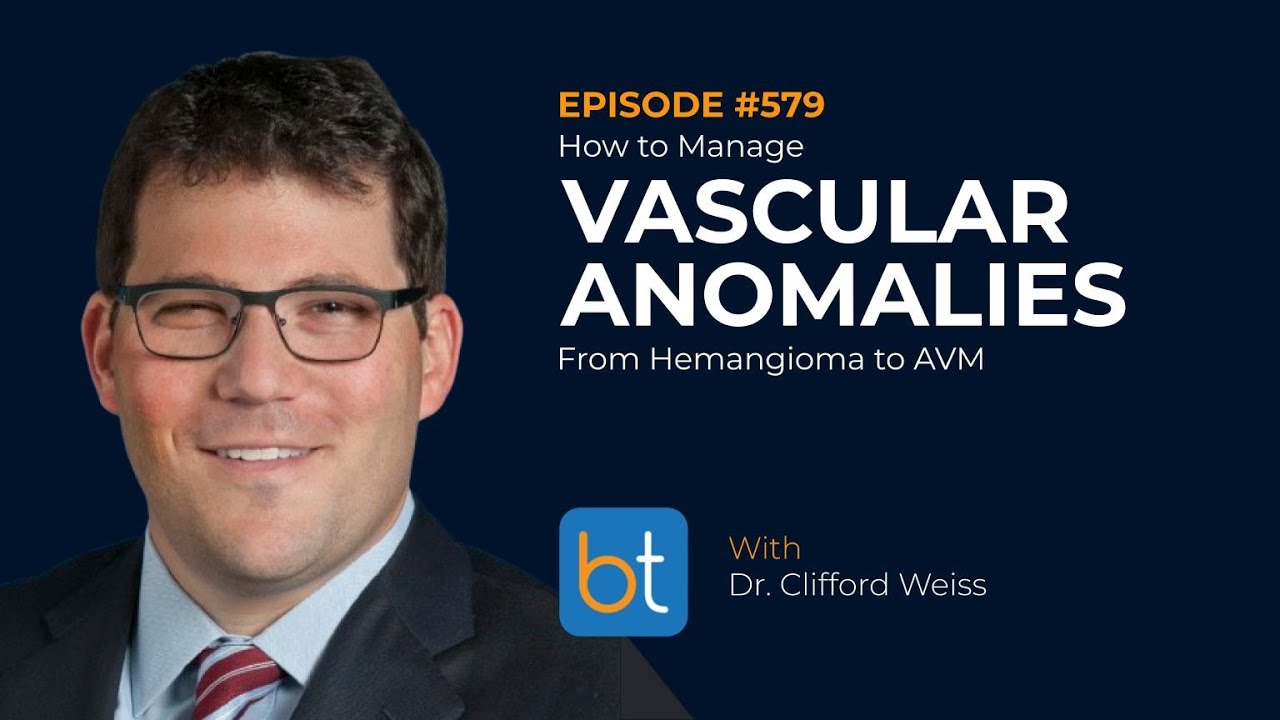 How to Manage Vascular Anomalies: From Hemangioma to AVM w/ Dr ...