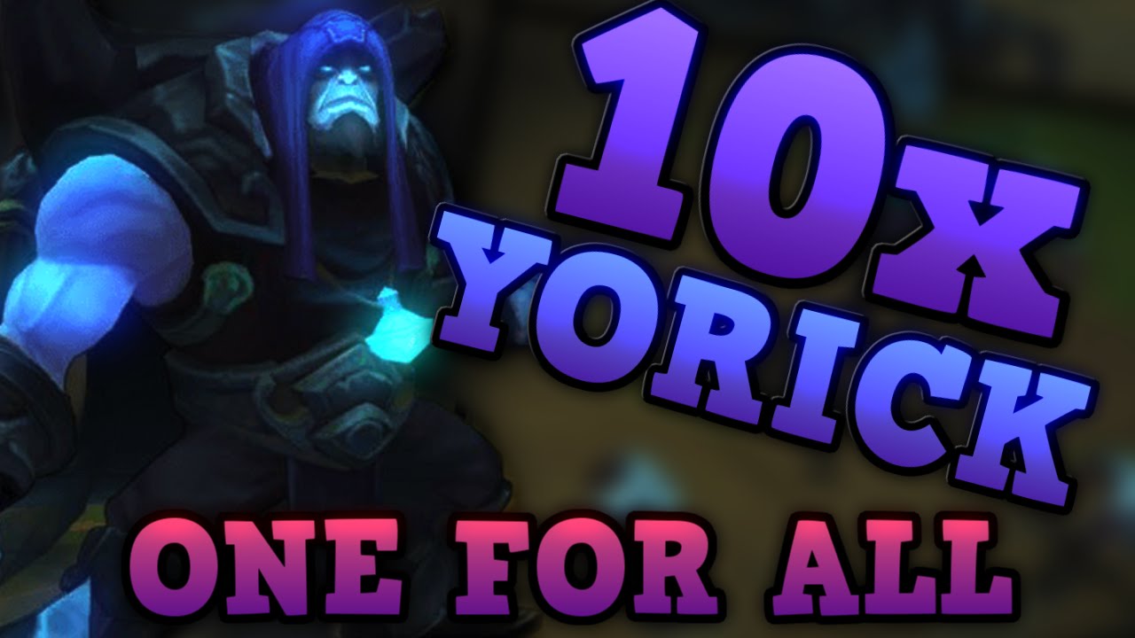 10 x YORICK REWORK - One For ALL - League of Legends - YouTube