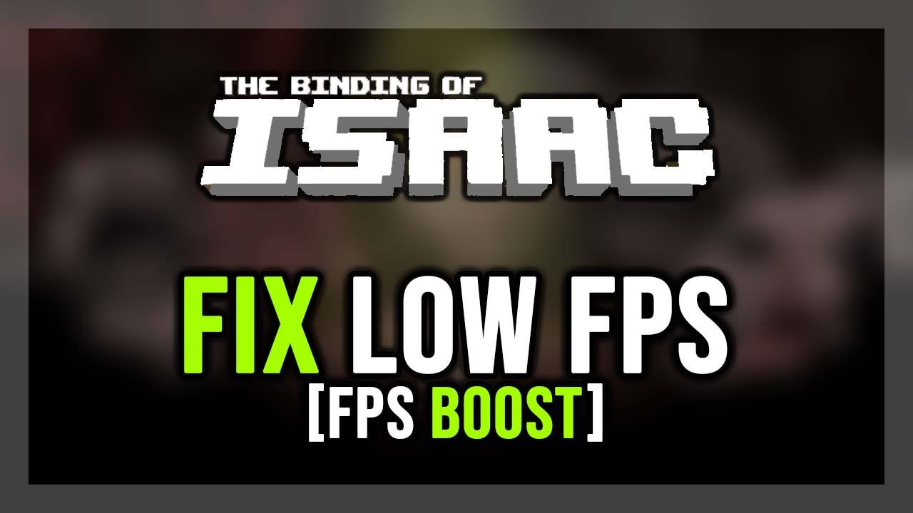 How to FIX Binding of Isaac Low FPS & Stuttering on PC (BOOST FPS ...