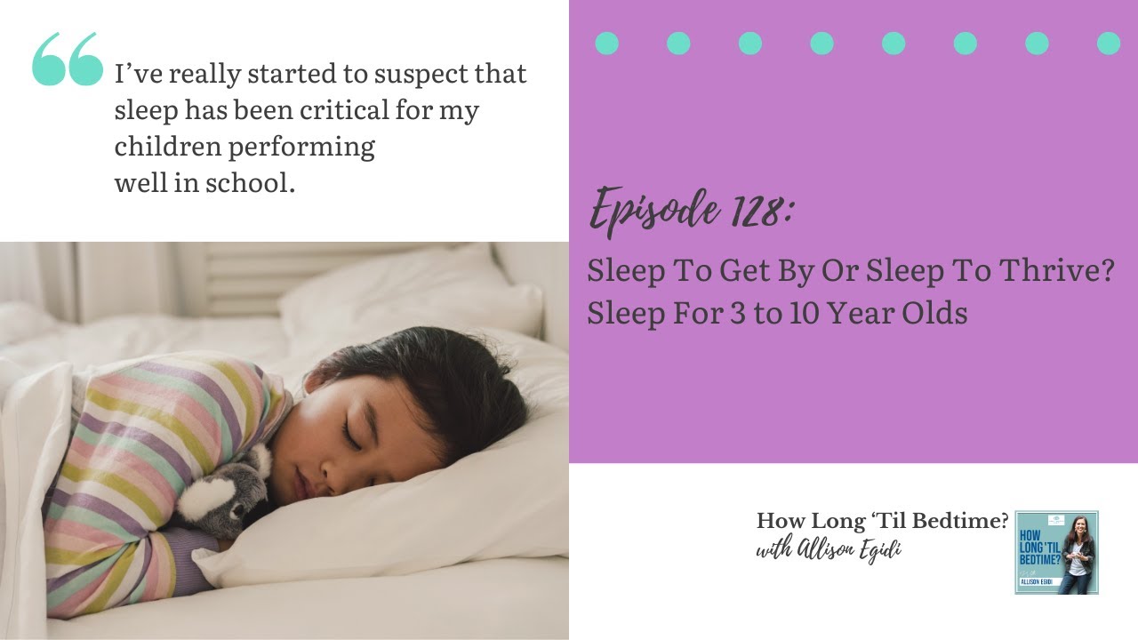 128. Sleep To Get By Or Sleep To Thrive? Sleep For 3 to 10 Year Olds ...