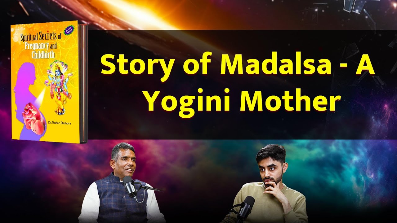 Fascinating Story of Madalsa - A Yogini Mother | Dr. Tushar Dashora ...