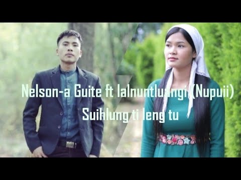 Nelson-a Guite ft lalnuntluangi (Nupuii) - Suihlung Ti Leng Tu Official ...