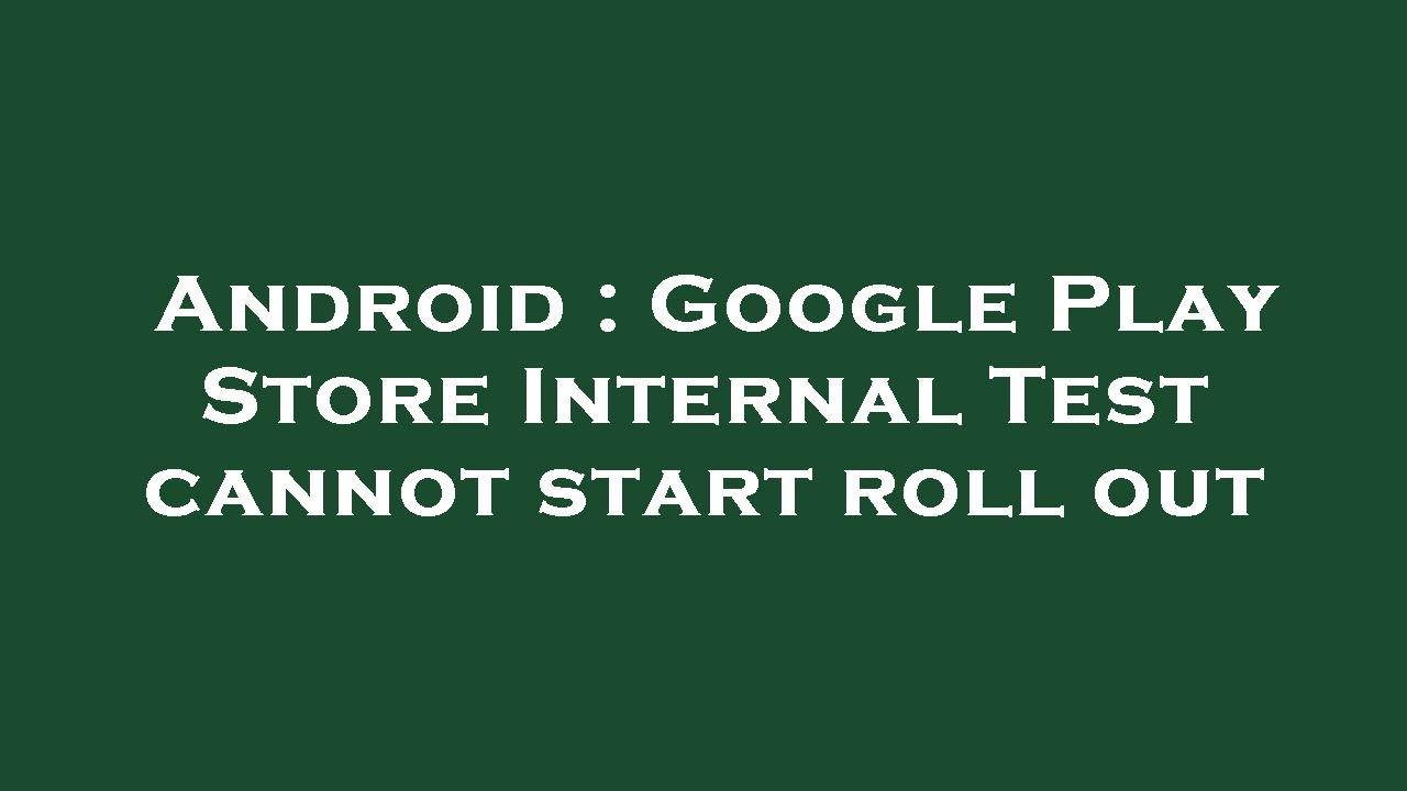 Android : Google Play Store Internal Test cannot start roll out - YouTube
