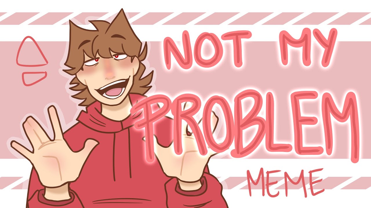 NOT MY PROBLEM MEME | Eddsworld animation - YouTube
