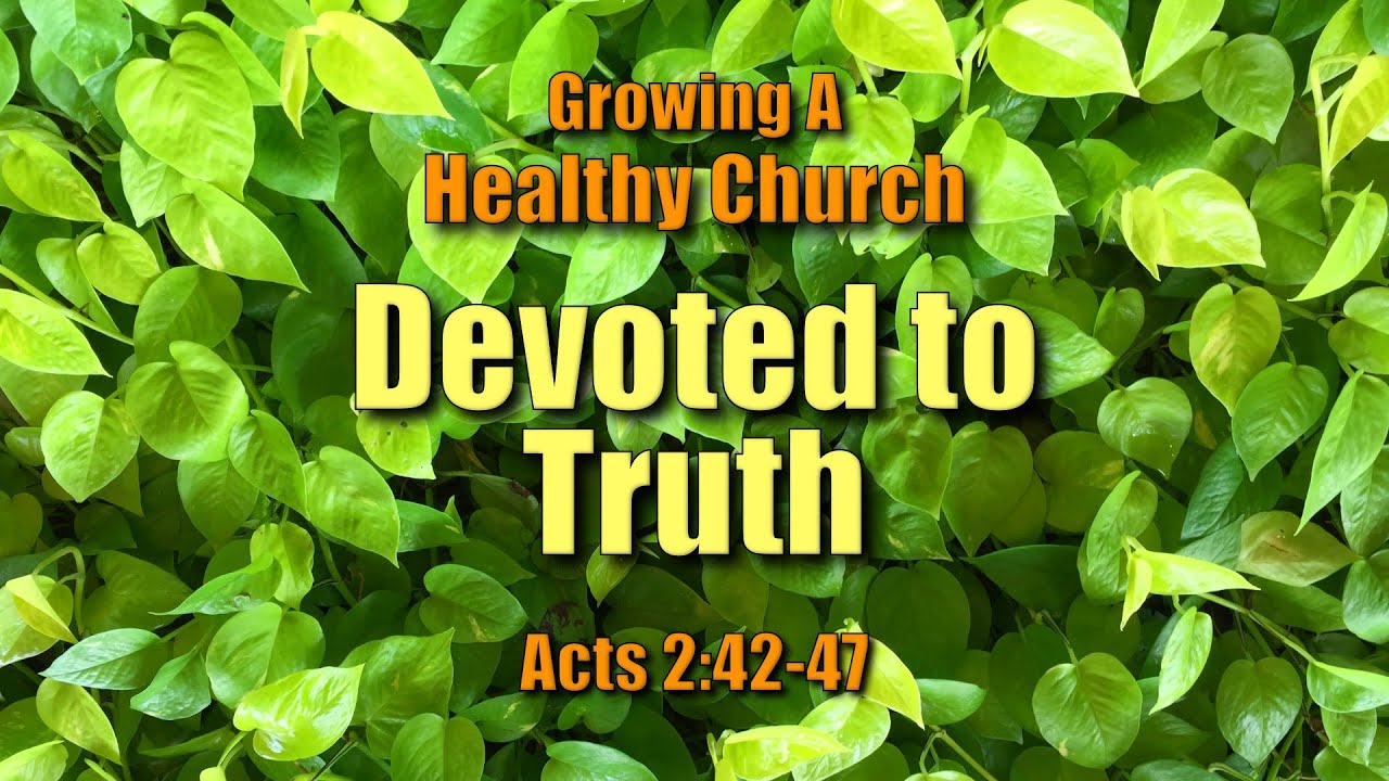 Growing A Healthy Church: Devoted To Truth - YouTube
