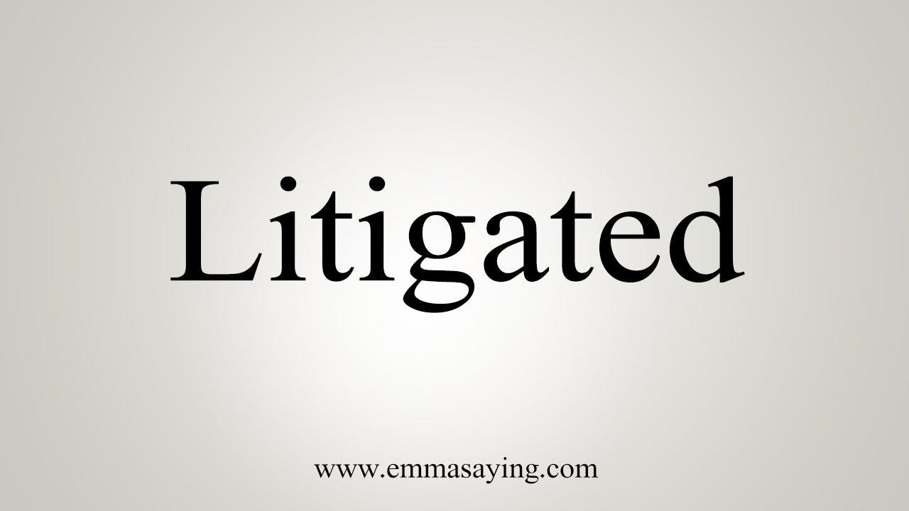 How To Say Litigated - YouTube
