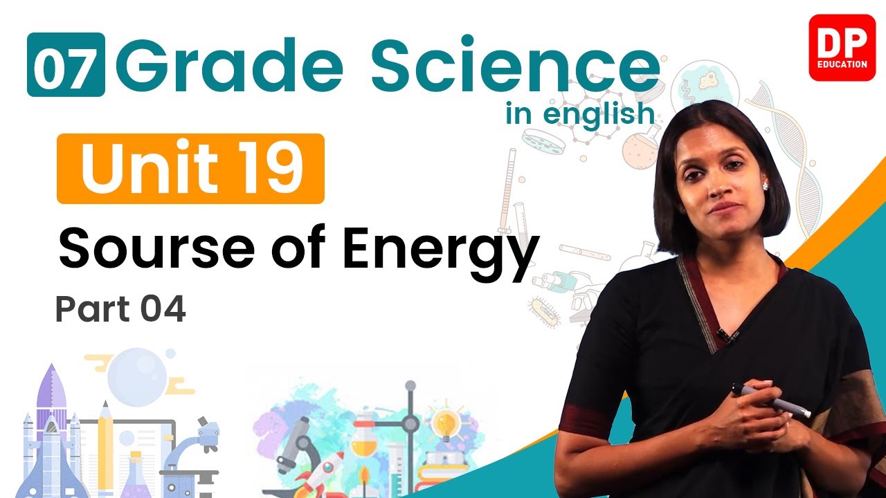 Lesson 19 - Sourse of Energy (Part 04) | Grade 07 Science in English ...