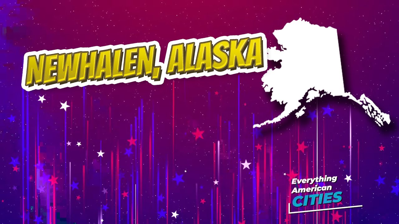 Newhalen, Alaska ⭐️🌎 AMERICAN CITIES 🌎⭐️ - YouTube