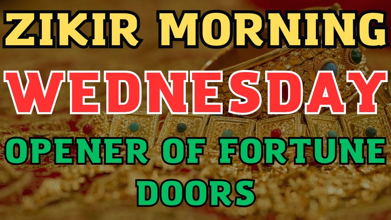 MORNING Dhikr WEDNESDAY Opener of Fortune Doors | Wednesday morning ...