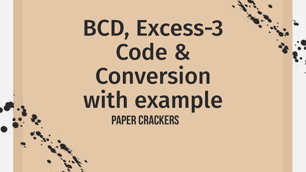 Lec-8: BCD, Excess-3 Code & Conversion with example Paper crackers - YouTube