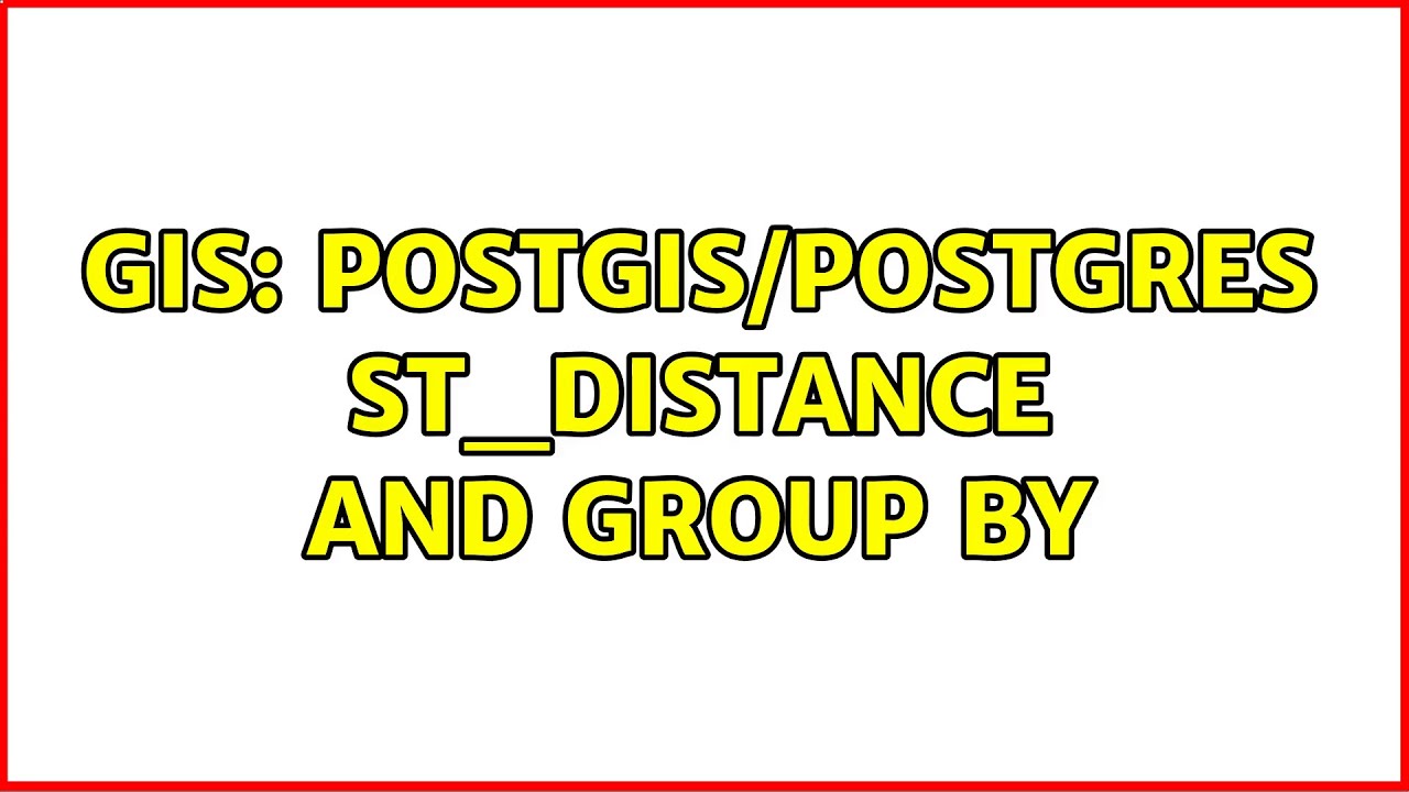 Gis Postgispostgres Stdistance And Group By Youtube