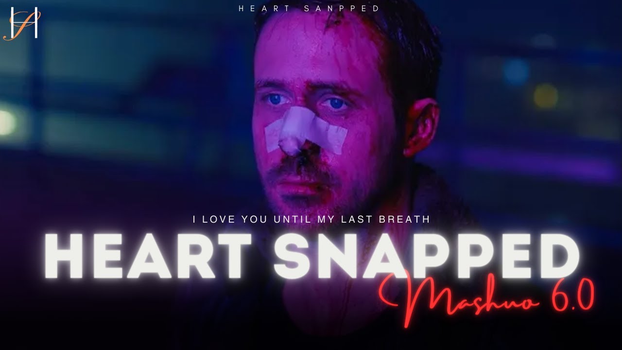 Heart Snapped Mashup 6.0 [LoFi x Slowed & Reverb] | Lo-Fi Sad Vibes ...