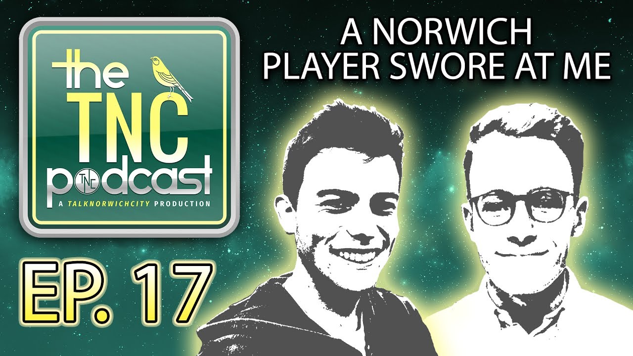 'A NORWICH PLAYER SWORE AT ME' - THE TNC PODCAST #17 - FT. DAVID ...